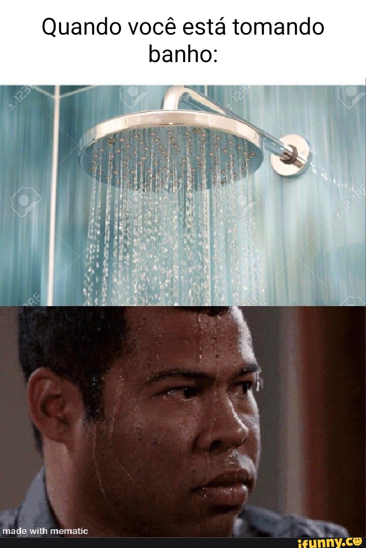 Quando Você Está Tomando Banho Made With Mematie Ifunny Brazil