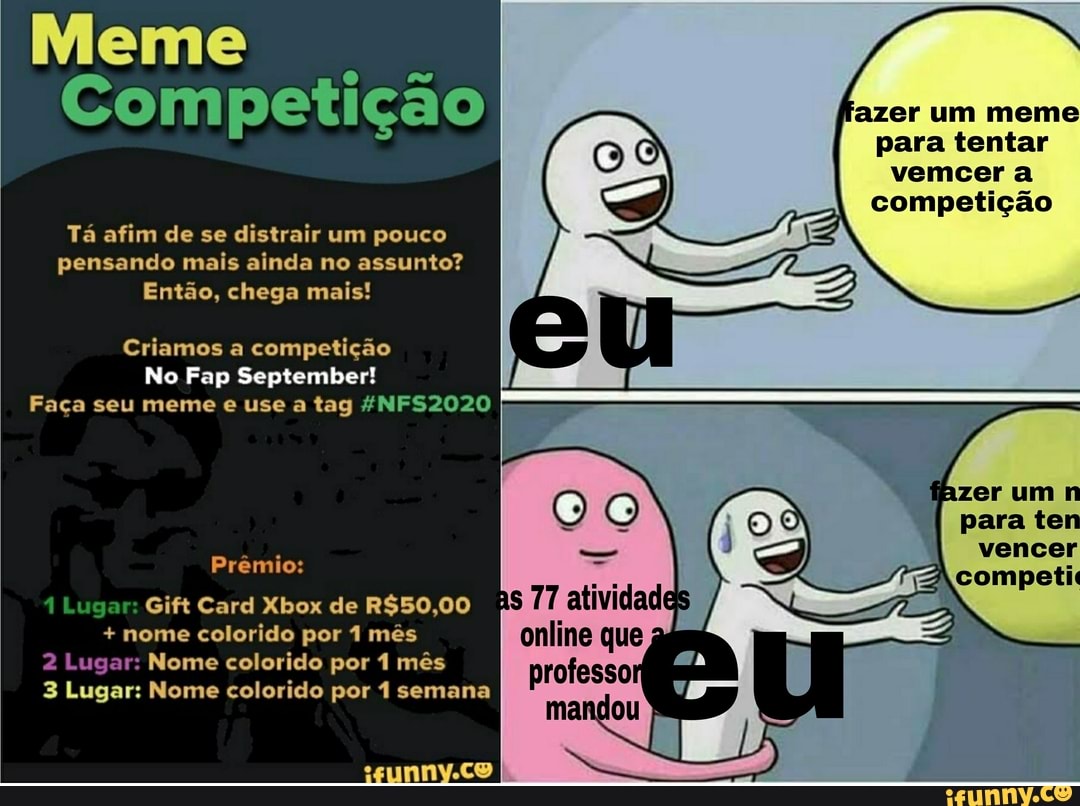 Meme Competição Tá afim de se distrair um pouco pensando mais ainda no ...