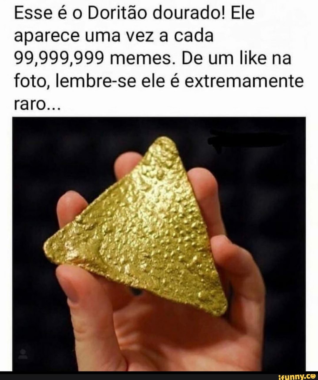 Esse é o Doritão dourado! Ele aparece uma vez a cada 99,999,999 memes ...