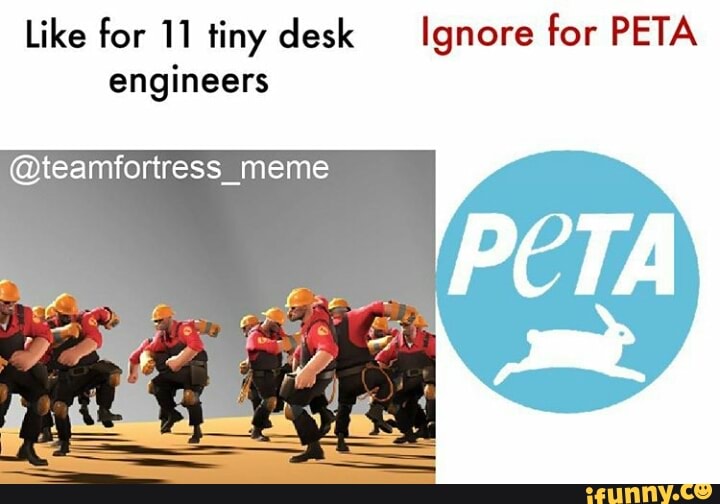 Like for 11 tiny desk Ignore for PETA engineers - iFunny Brazil
