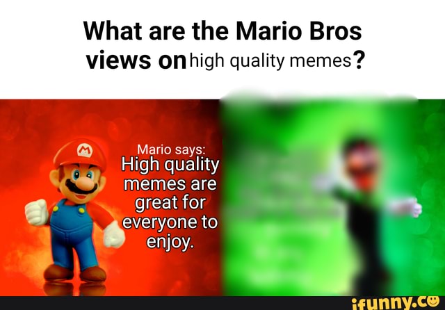 What are the Mario Bros views onhigh quality memes? Maria says High ...