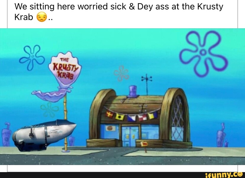 We sitting here worried sick & Dey ass at the Krusty Krab - iFunny Brazil