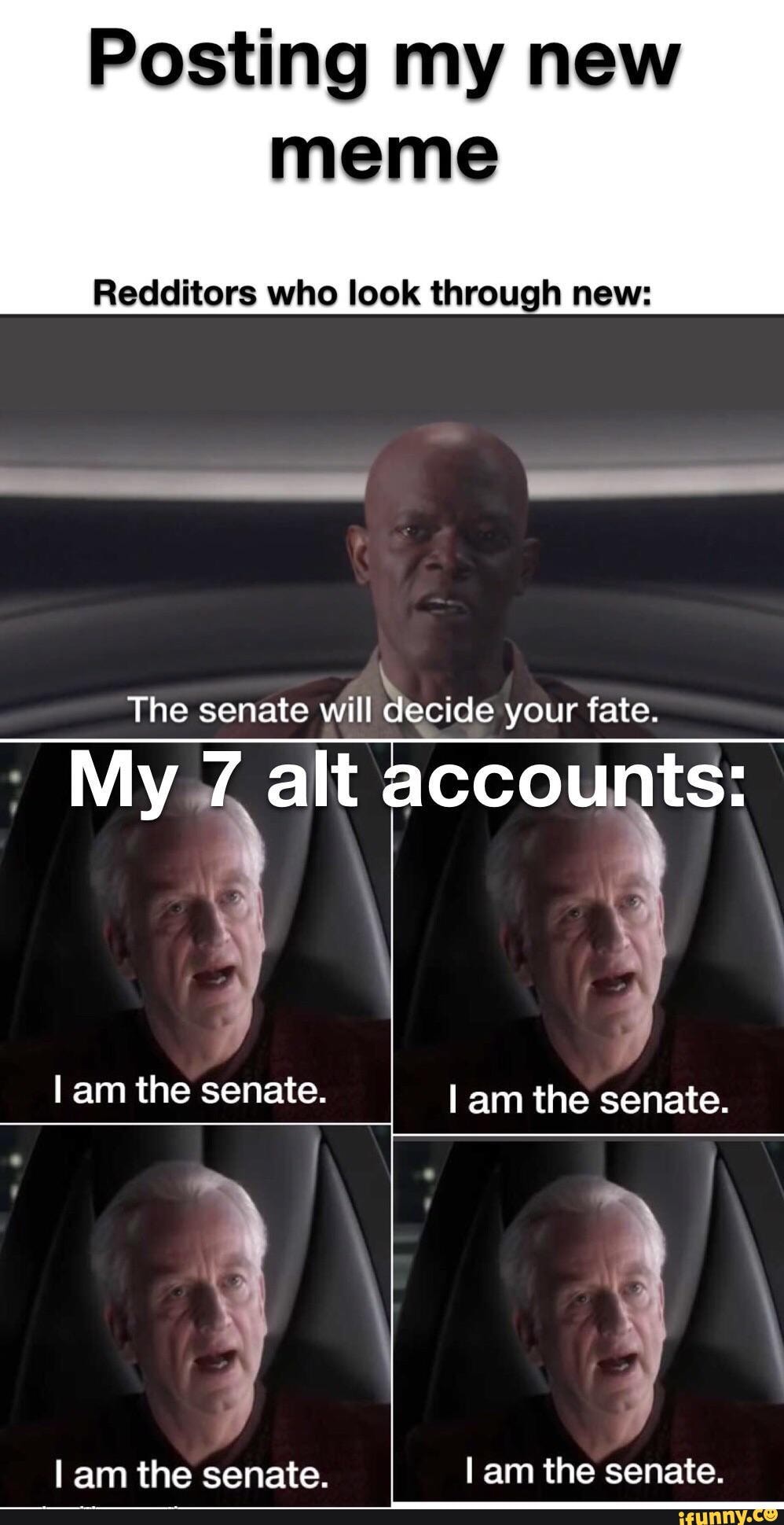 Posting my new meme Redditors who look through new: The senate will ...