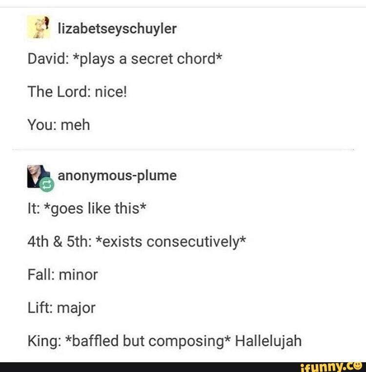 Lizabetseyschuyler David: *plays a secret chord* The Lord: nice! You ...