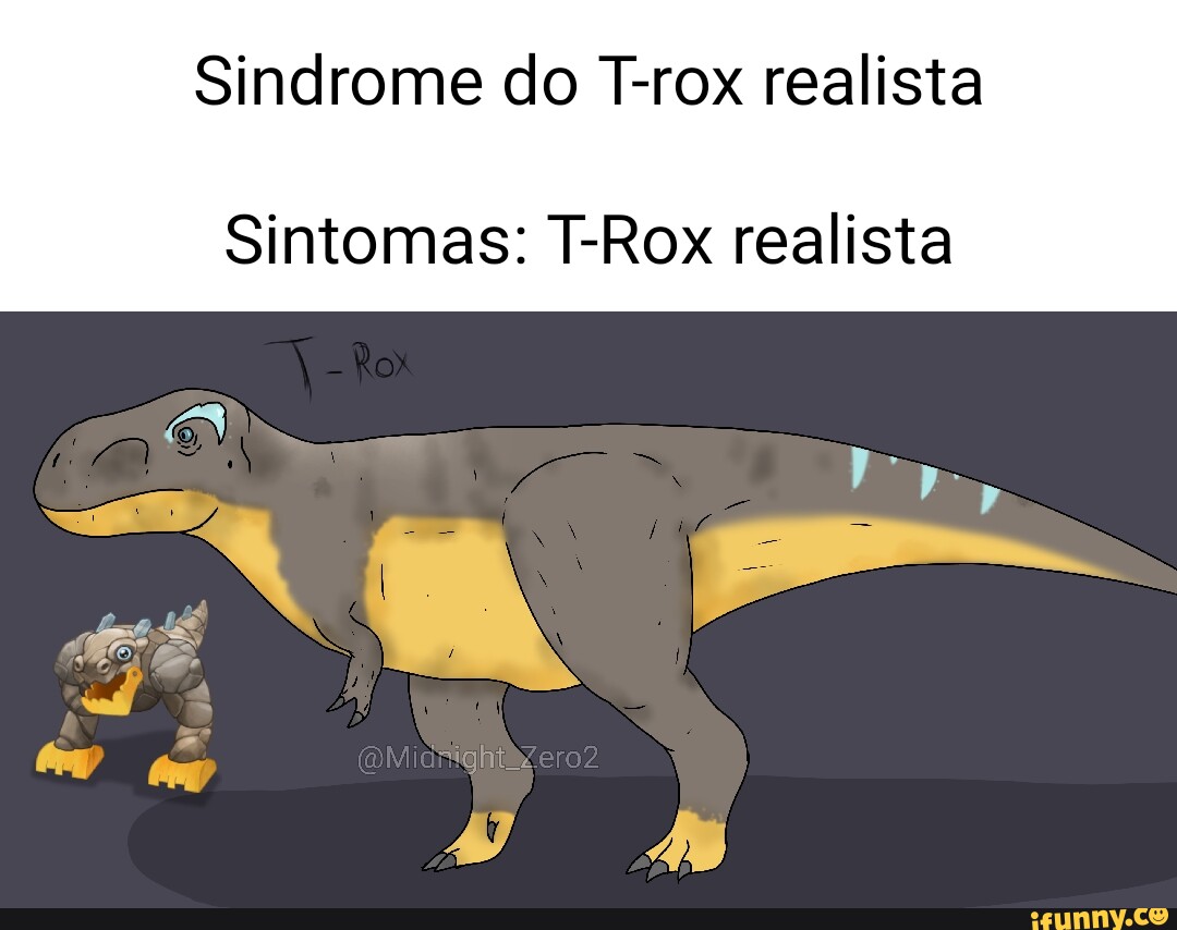 Sindrome do T-rox realista Sintomas: T-Rox realista - iFunny Brazil