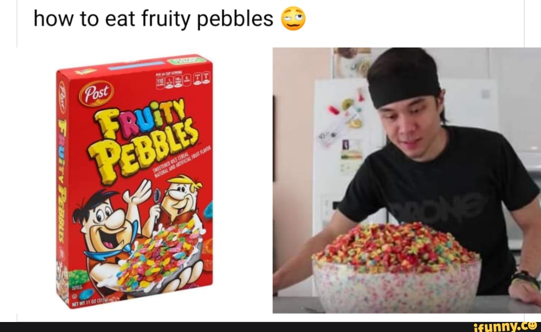 How to eat fruity pebbles I AN - iFunny Brazil
