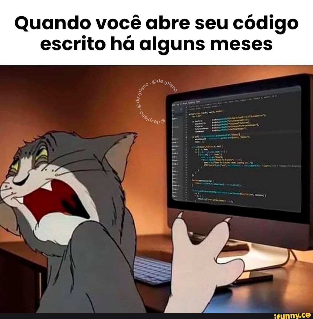 Quando você abre seu código escrito há alguns meses - iFunny Brazil