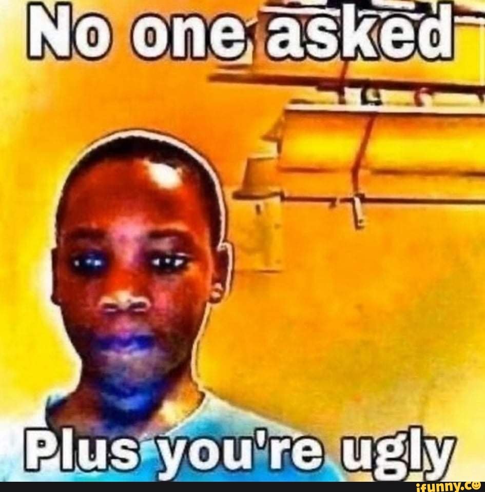No one asked youre ashy. - iFunny Brazil