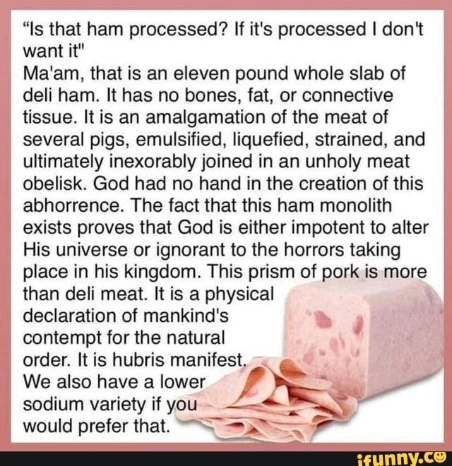 "Is that ham processed? If it's processed I don't want it" Ma'am, that ...