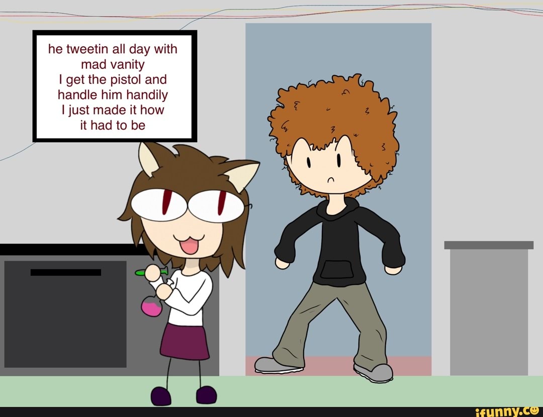 He tweetin all day with mad vanity get the pistol and handle him ...