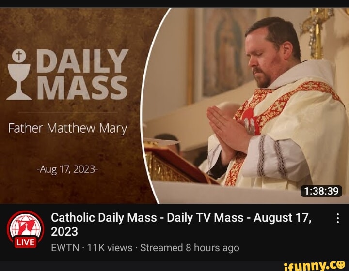 DAILY Father Matthew Mary -Aug 17, 2023- Catholic Daily Mass - Daily TV Mass - August 17, 2023 ...