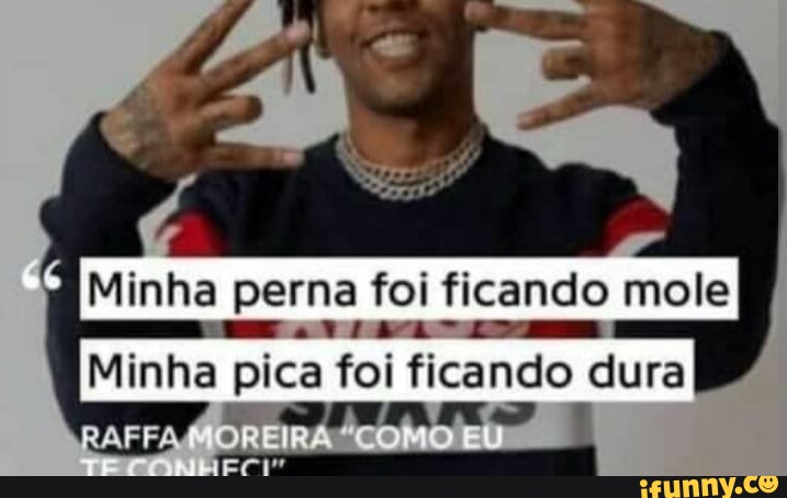 Minha perna foi ficando mole vi Minha pica foi ficando dura MOREIRA ...