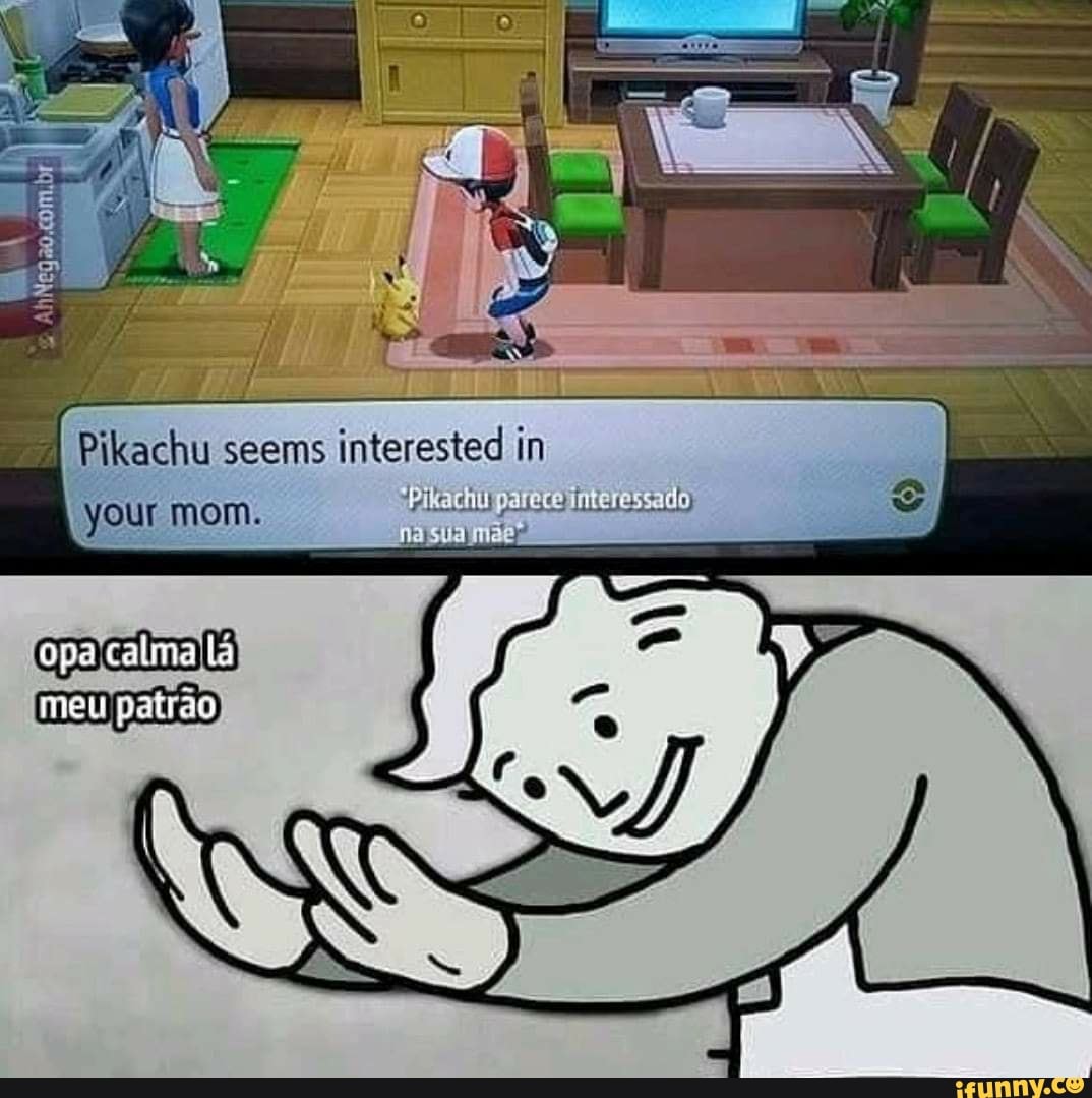 Pikachu seems interested in parece interessado OS your MOM. - iFunny Brazil
