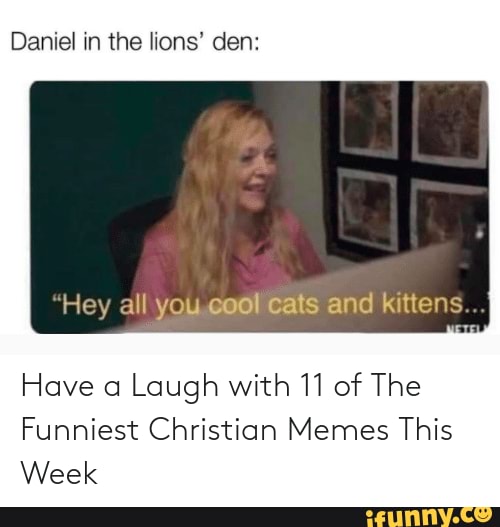 Have a Laugh with 11 of The Funniest Christian Memes This Week - Daniel ...