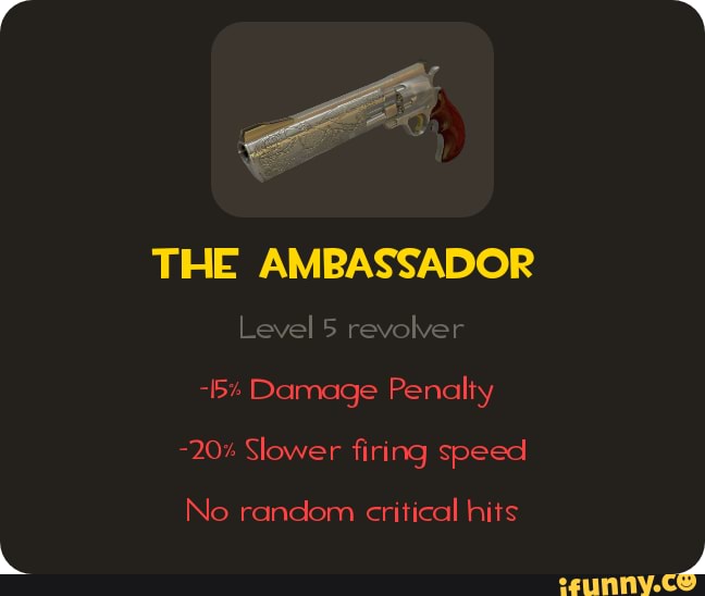 THE AMBASSADOR Level 5 revolver Damage Penalty -20% Slower firing speed ...