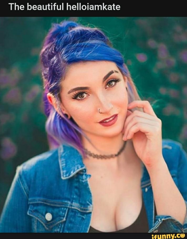 The beautiful helloiamkate - iFunny Brazil