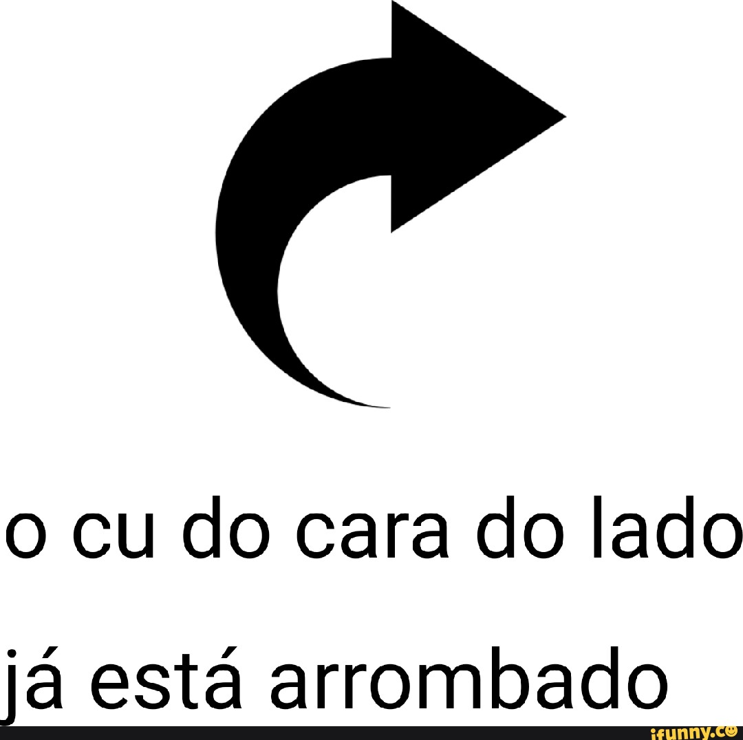 O cu do cara do lado já está arrombado - iFunny Brazil