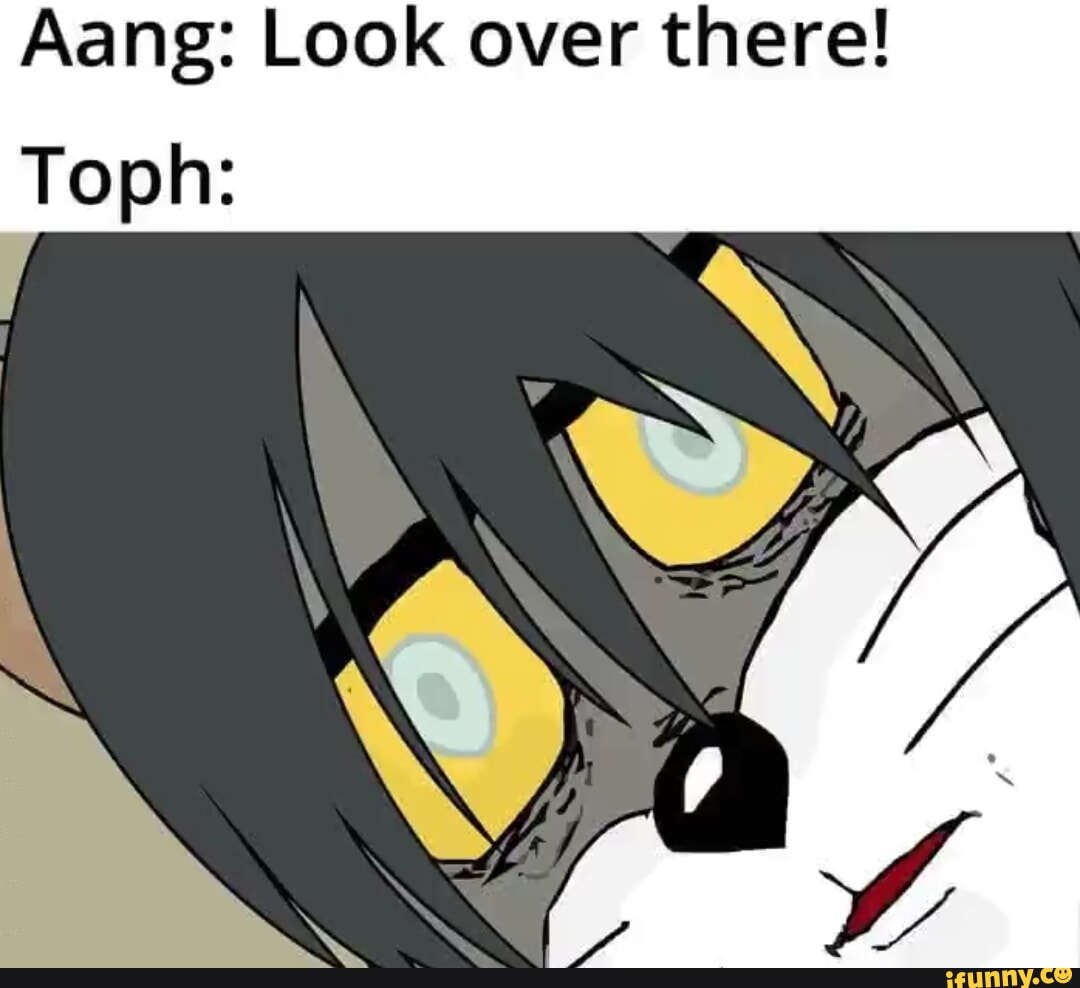 Aang: Look over there! Toph: - iFunny Brazil