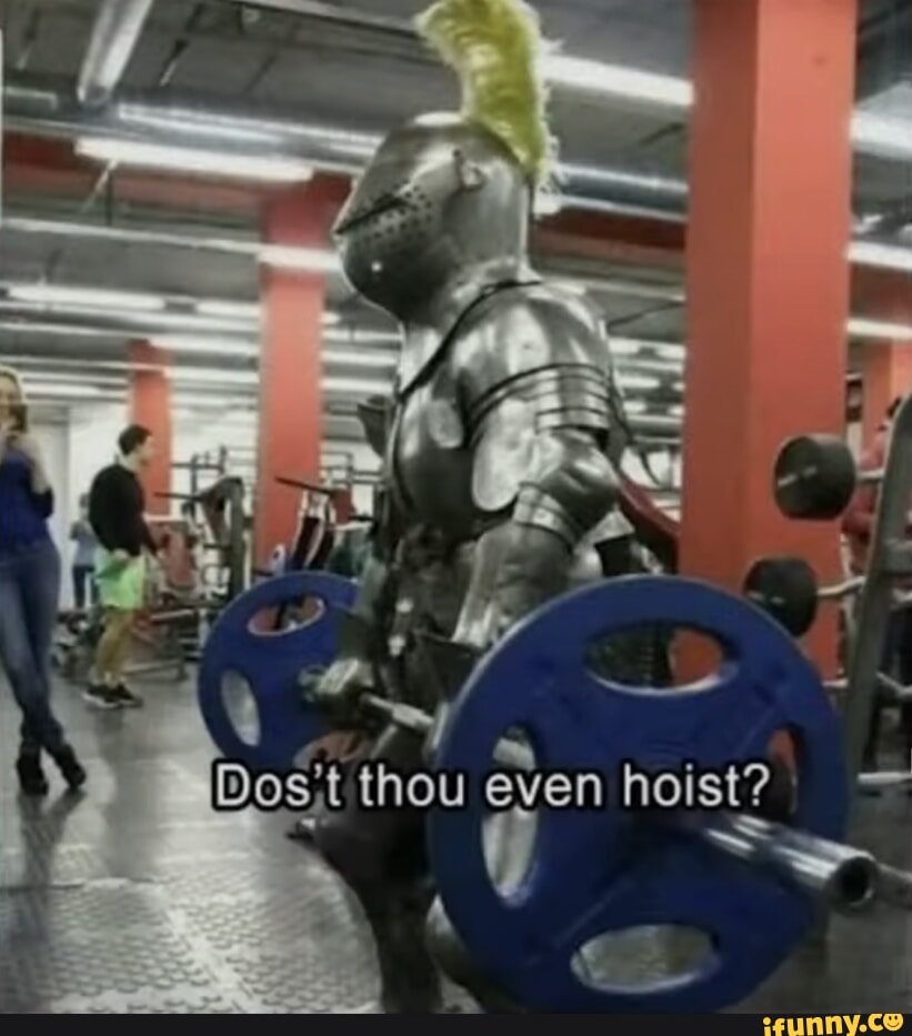 Dost thou even hoist? - iFunny Brazil