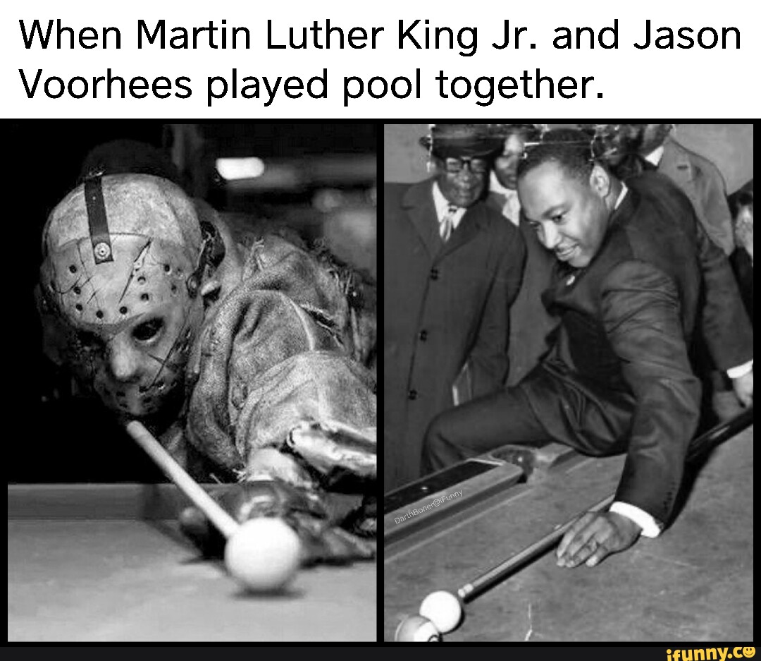 When Martin Luther King Jr. and Jason Voorhees played pool together ...