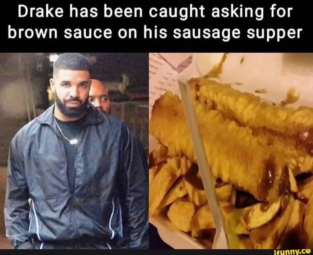 Drake has been caught asking for brown sauce on his sausage supper ...