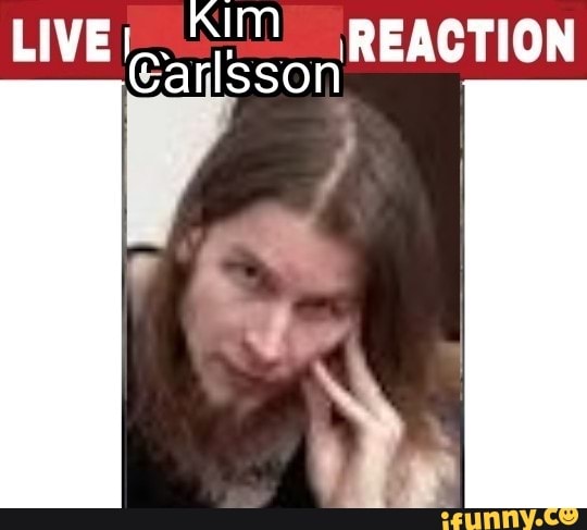 Kim LIVE Carlsson REACTION - iFunny Brazil