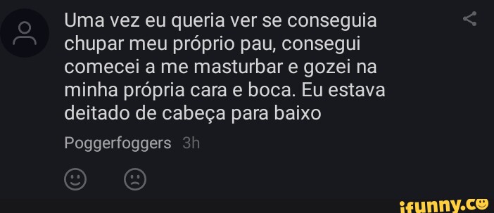 Uma Vez Eu Queria Ver Se Conseguia Chupar Meu Próprio Pau Consegui Comecei A Me Masturbar E