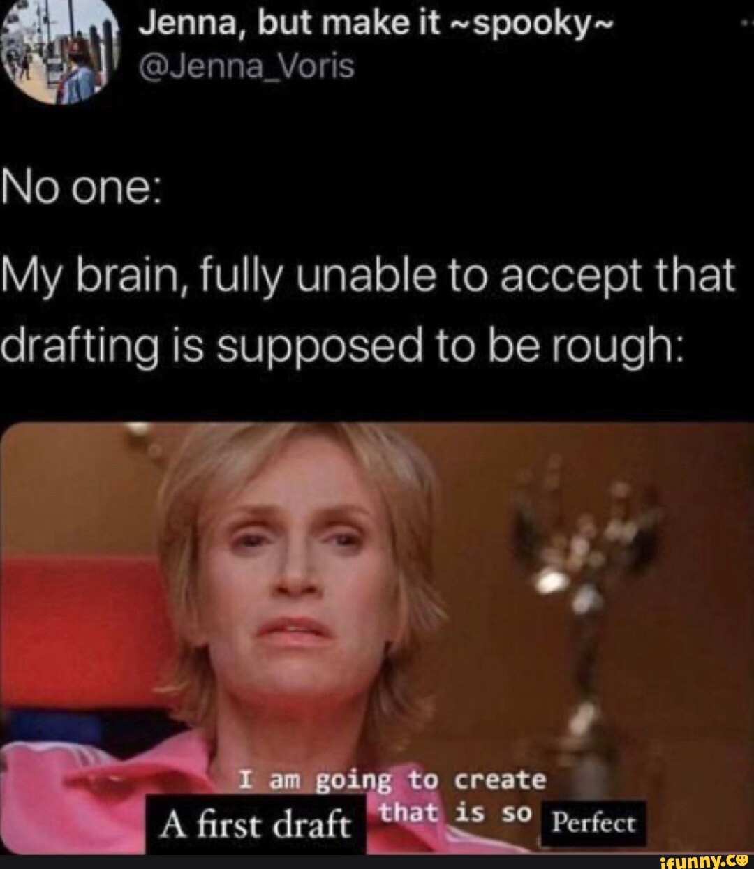 Jenna, but make it ~spooky~ @Jenna Vor's No one: My brain, fully unable ...