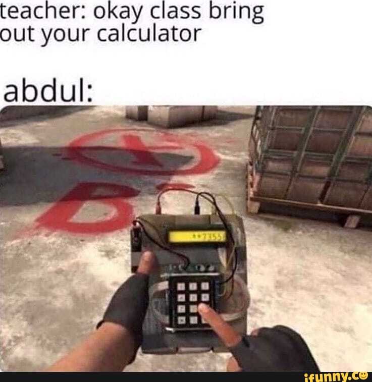 Teacher: okay Class bring out your calculator abdul: - iFunny Brazil