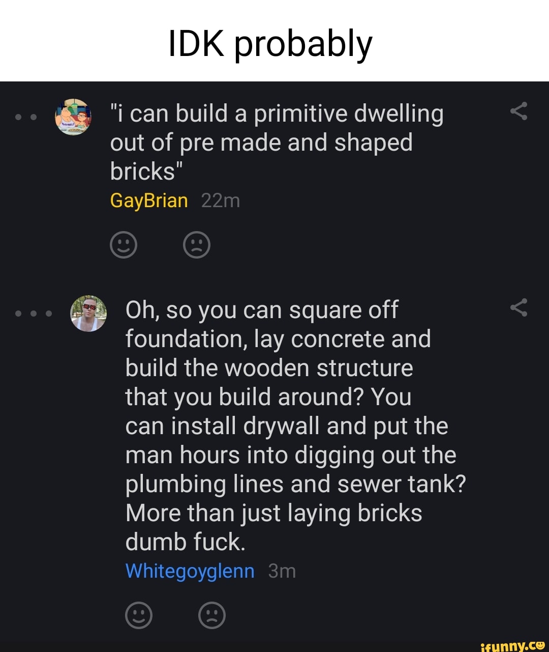 IDK probably & "i can build a primitive dwelling out of pre made and ...