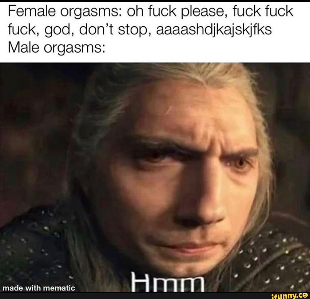 Female Orgasms Oh Fuck Please Fuck Fuck Fuck God Dont Stop Aaaashdjkajskjfks Male Orgasms