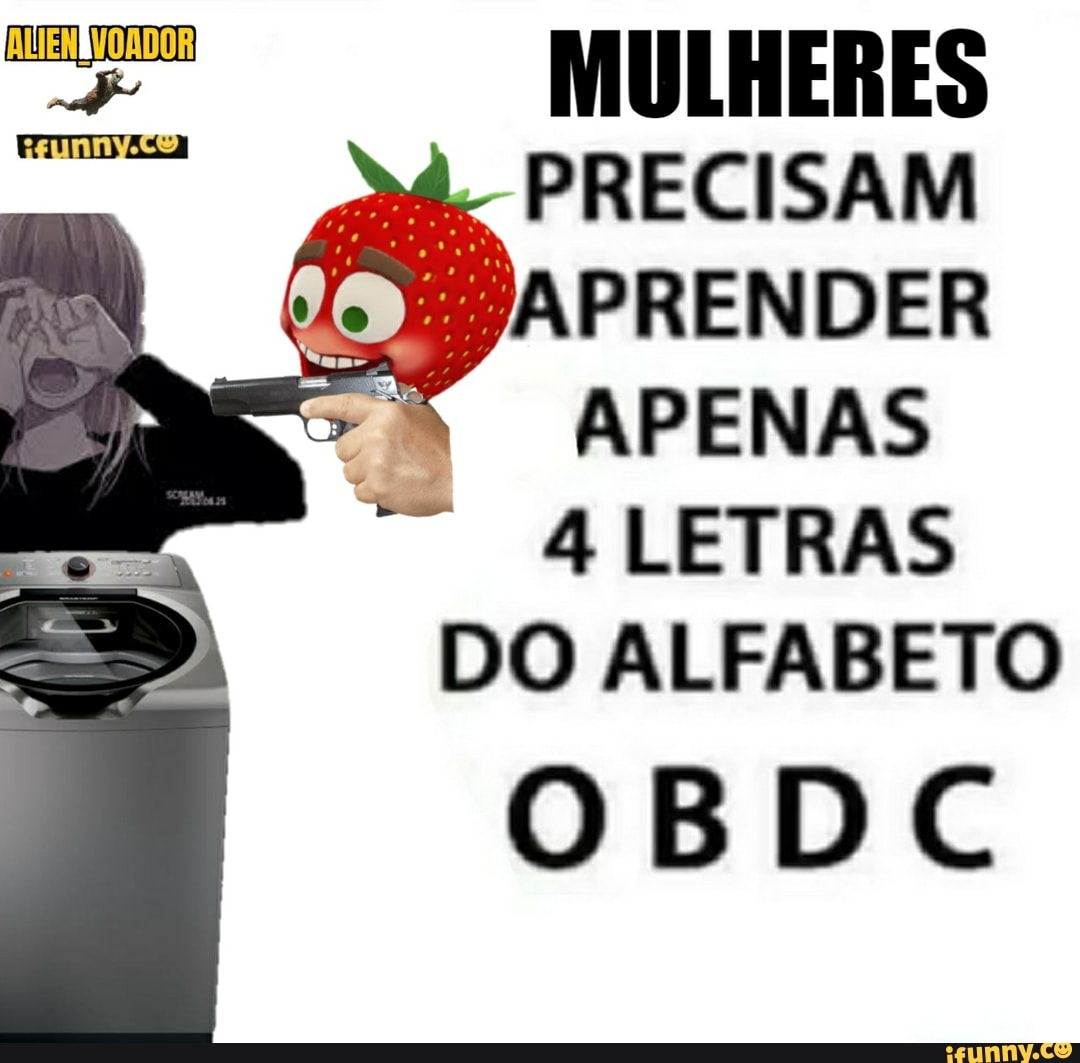 MULHERES PRECISAM de HDAPRENDER APENAS LETRAS DO ALFABETO OBDC - iFunny ...