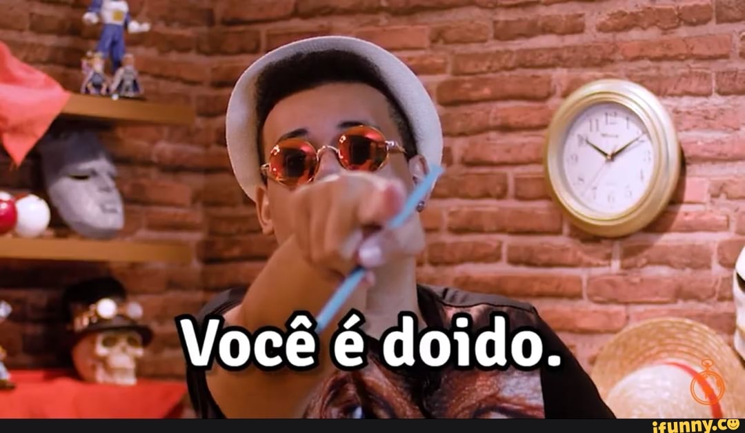 Você é doido. - iFunny Brazil