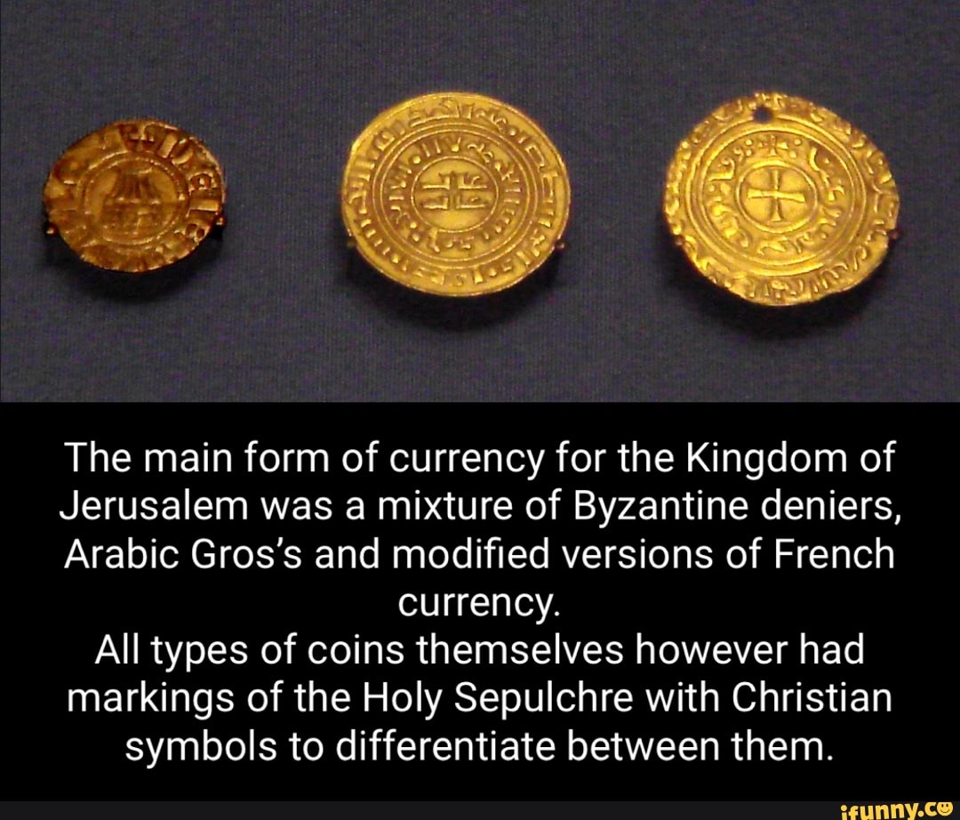 The main form of currency for the Kingdom of Jerusalem was a mixture of ...