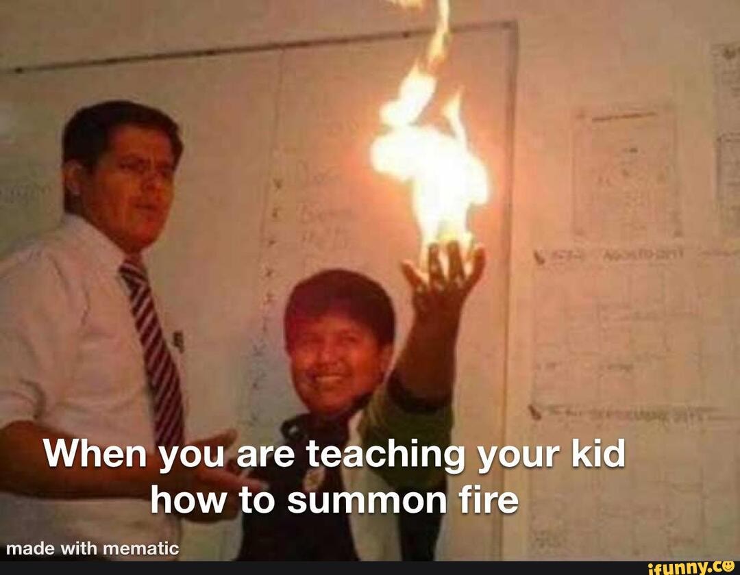 When you are teaching your kid how to summon fire - iFunny Brazil
