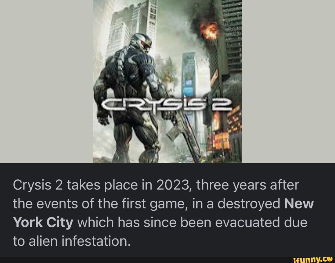 Crysis 2 takes place in 2023, three years after the events of the first ...