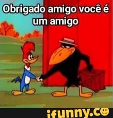 Obrigado amigo você é tum amigo - iFunny Brazil
