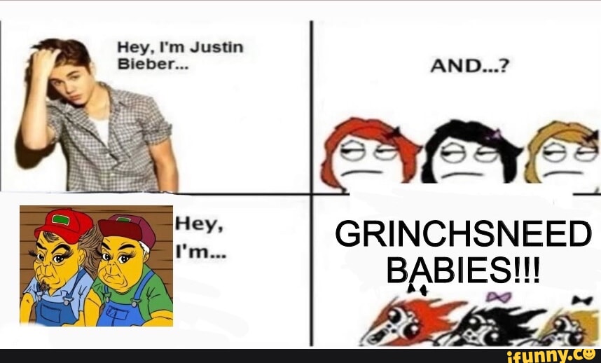 Hey, I'm Justin Bieber... GRINCHSNEED BABIES!!! - iFunny Brazil