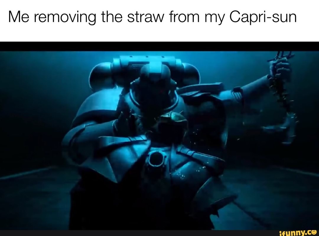 Me removing the straw from my Capri-sun - iFunny Brazil