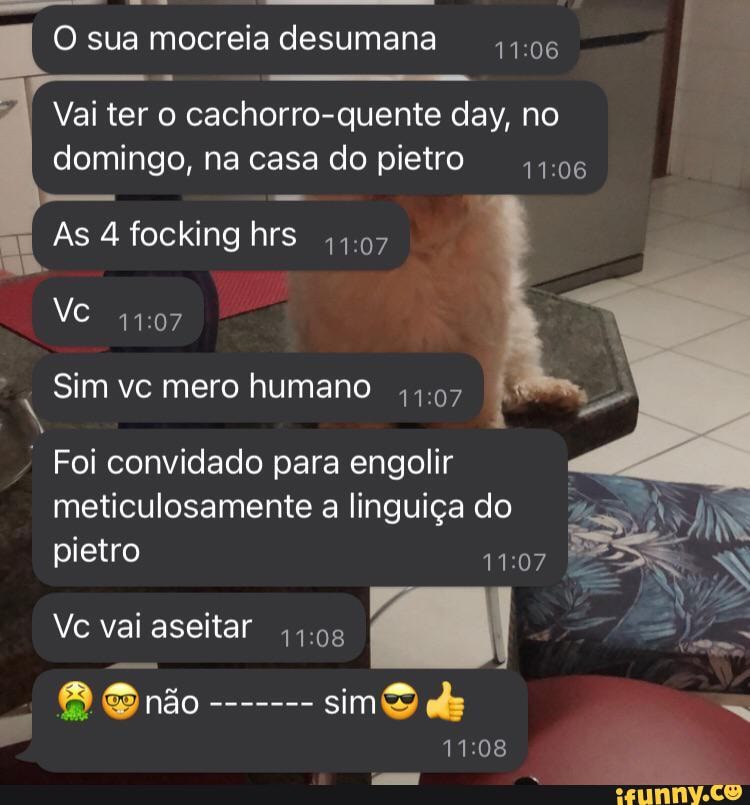 Sua mocreia desumana Vai ter o cachorro-quente day, no domingo, na casa ...