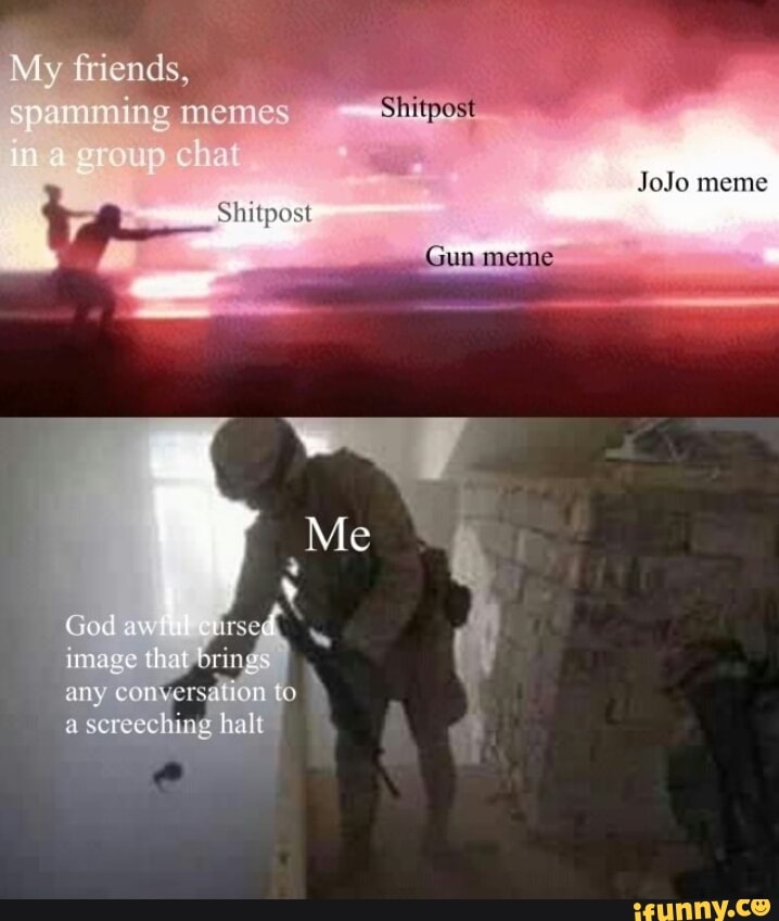 My friends, miming memes Shitpest _Shitpost JoJo meme Gun meme Me God w ...