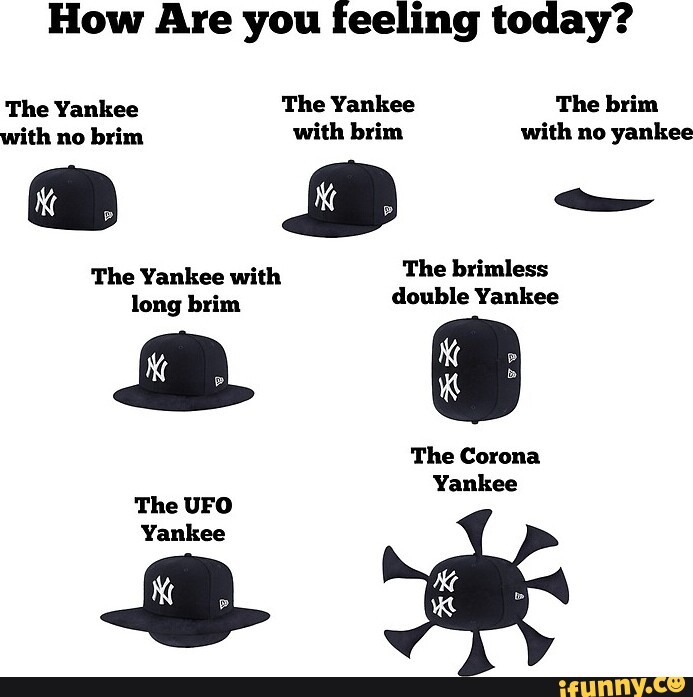 How Are you feeling today? The Yankee The Yankee The brim with no brim ...