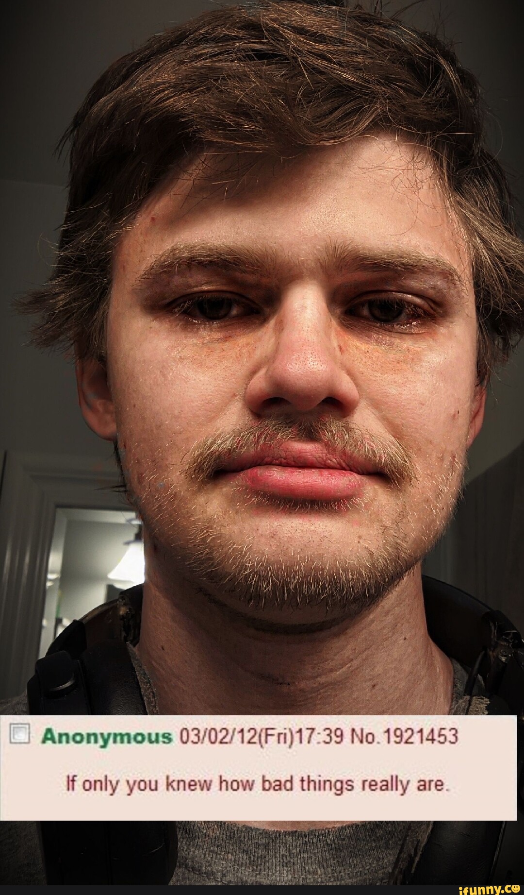 Anonymous No.19214 lf only you knew how bad things really are - iFunny ...