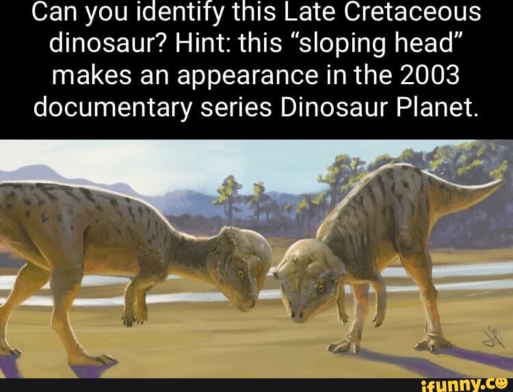 Can you identity this Late Cretaceous dinosaur? Hint: this "sloping ...