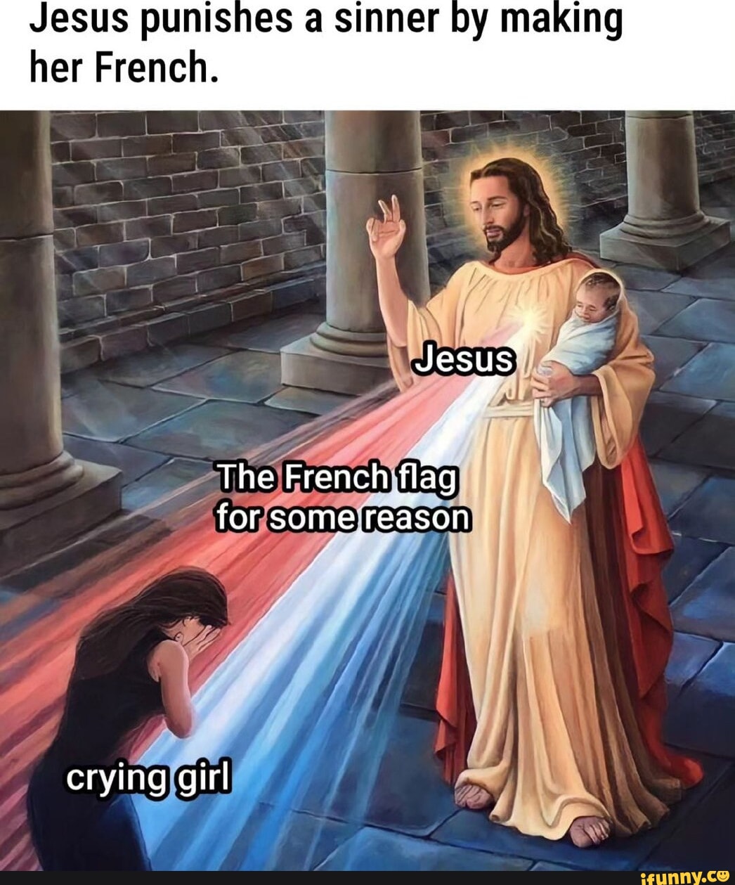 Jesus punishes a sinner by making her French. The French flag for some ...