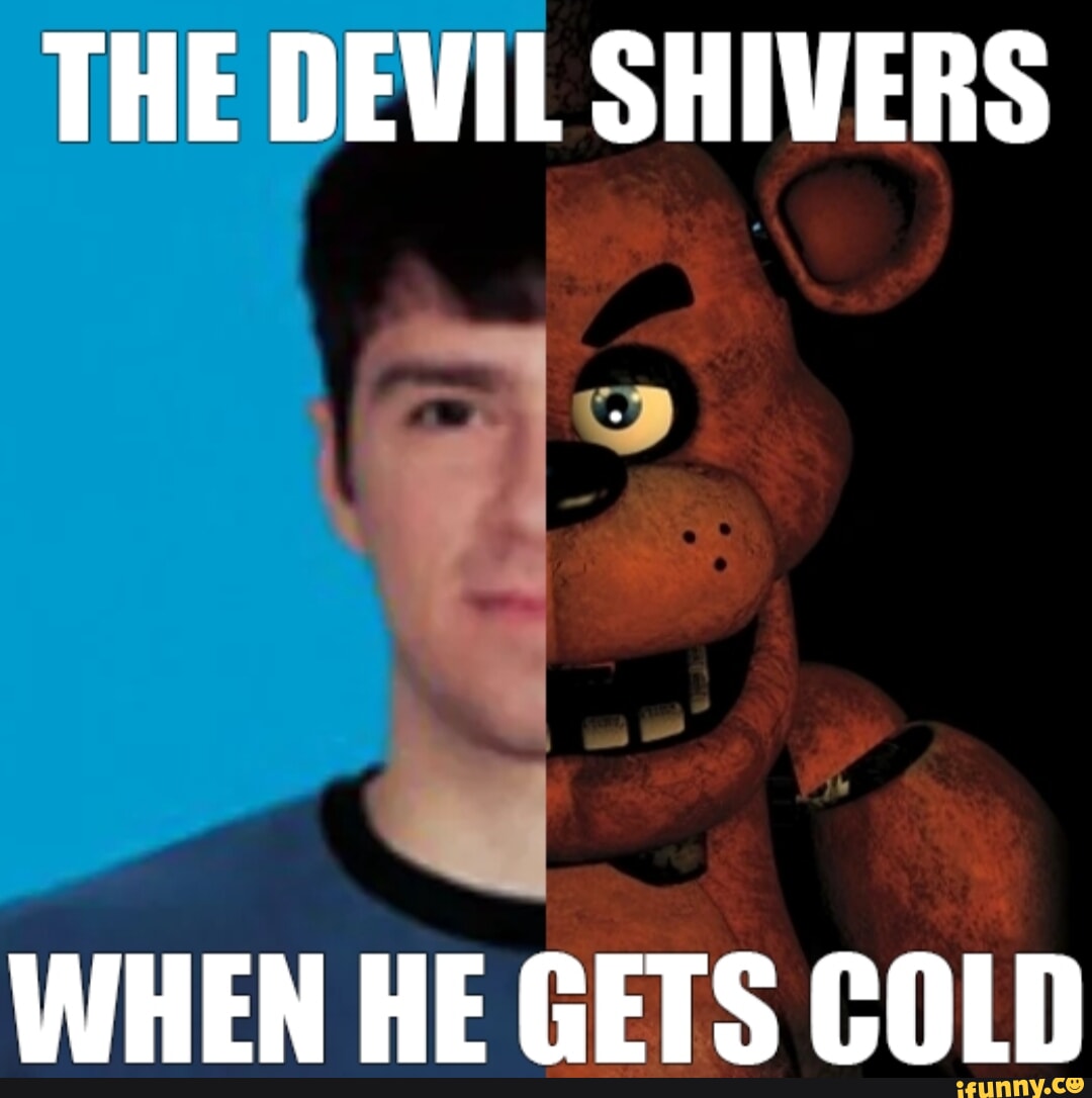 THE DEVIL SHIVERS ad WHEN HE GETS COLD - iFunny Brazil