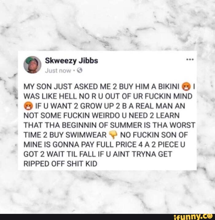 Skweezy Jibbs Just now @ MY SON JUST ASKED ME 2 BUY HIM A BIKINI WAS ...