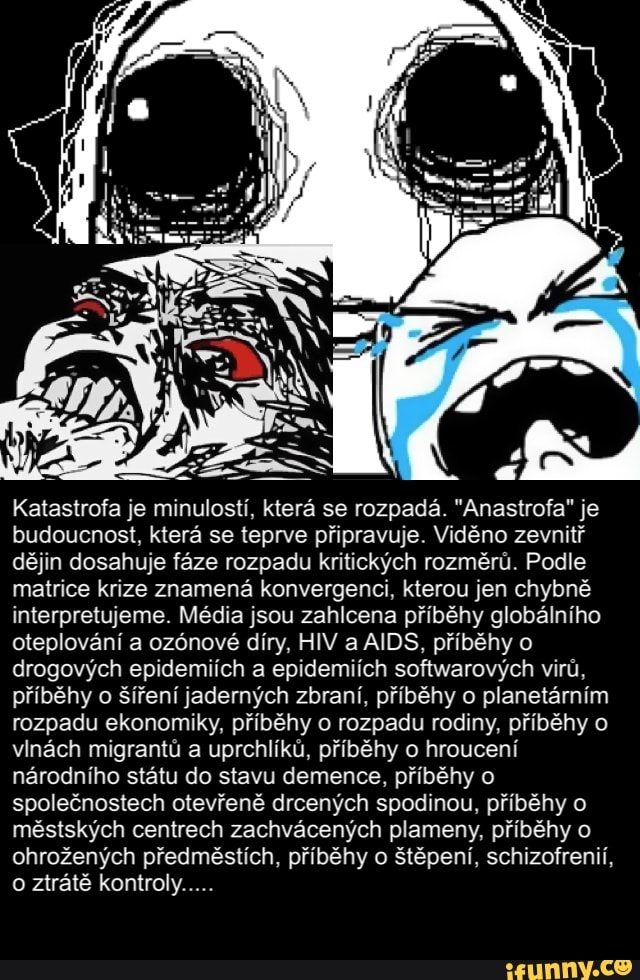 Katastrofa je minulosti, ktera se rozpada. "Anastrofa" je budoucnost ...