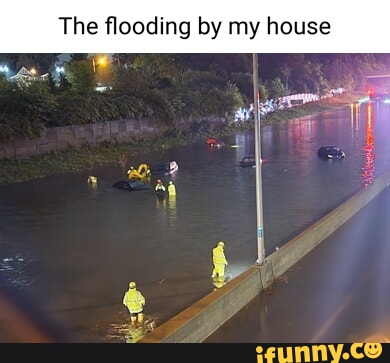 The flooding by my house - iFunny Brazil