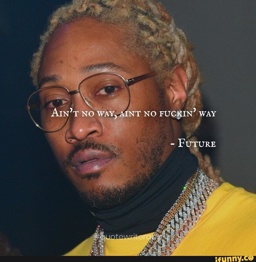 NO WAY, NO FUGRIN' Way FuTure - iFunny Brazil